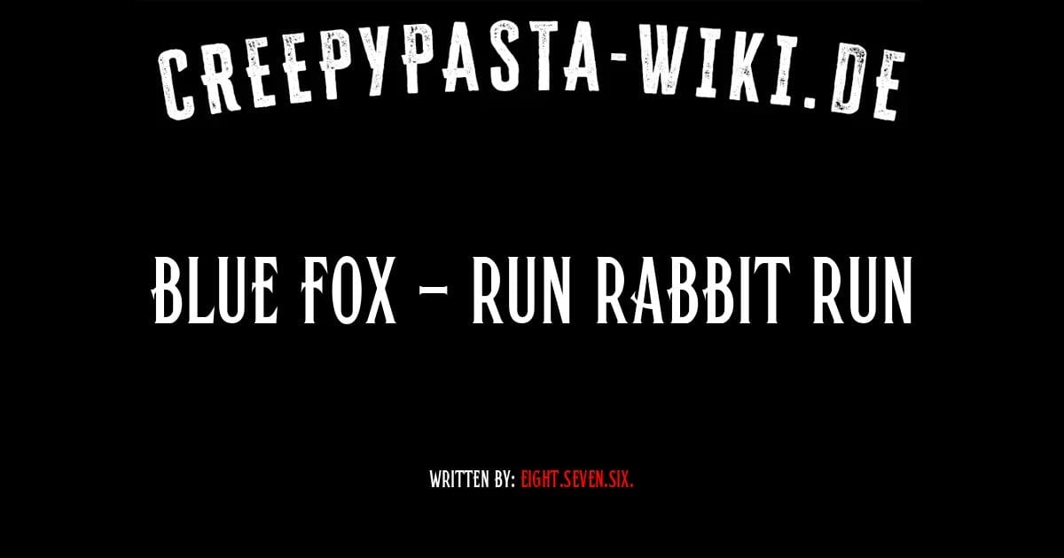 Blue Fox - Run Rabbit Run - Creepypasta-Wiki