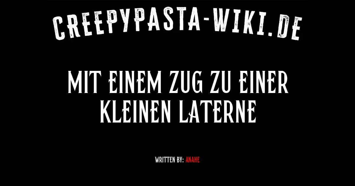 Mit einem Zug zu einer kleinen Laterne - Creepypasta-Wiki