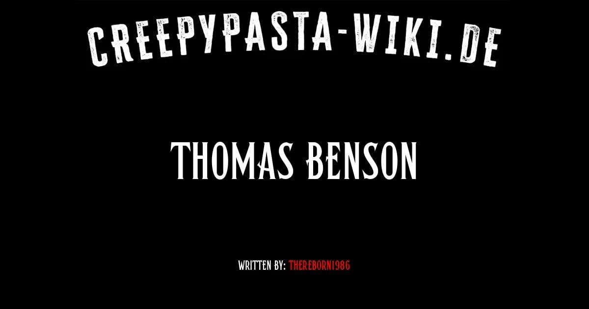 Thomas Benson - Creepypasta-Wiki